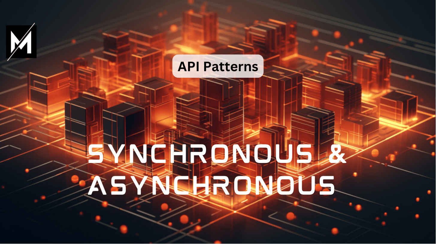 Mastering Synchronous and Asynchronous API Patterns Mastering Synchronous and Asynchronous API Patterns