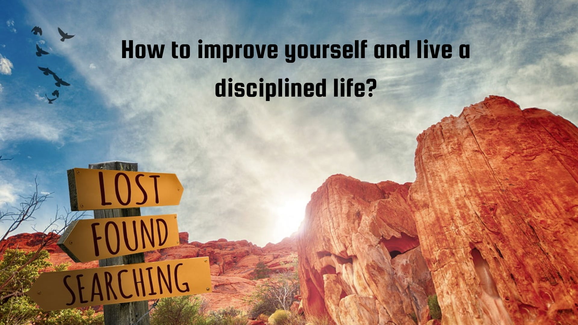 How can you improve yourself and live a disciplined life?