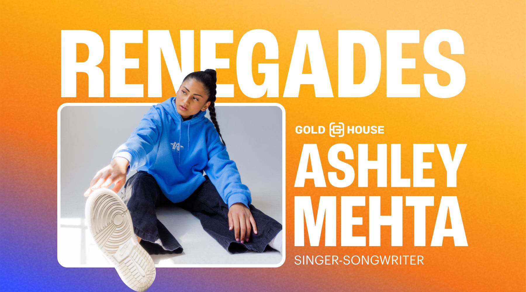 Ashley Mehta (Singer-Songwriter) | Renegades