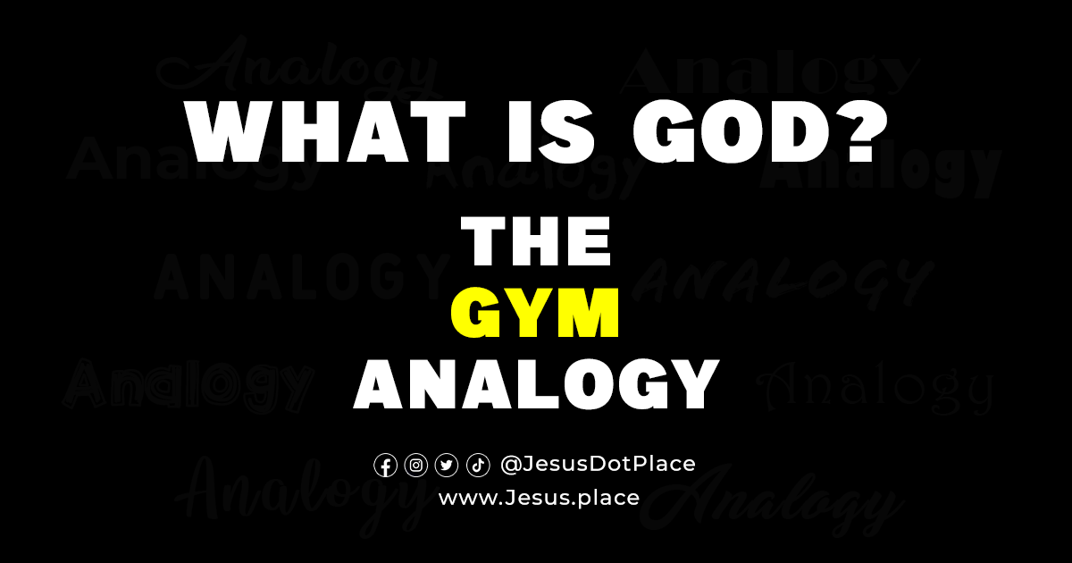 What Is God? The Gym ANALOGY - by Tim Soper - Jesus.Place