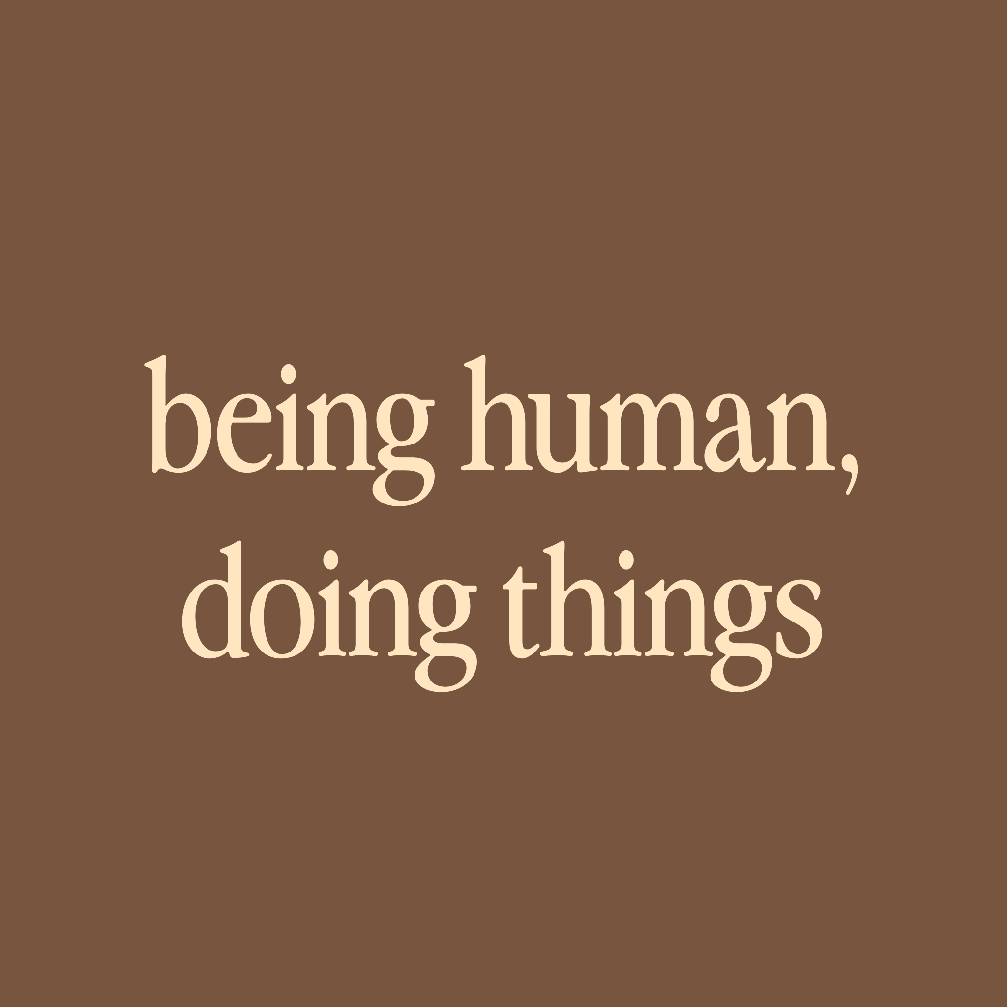 Being Human, Doing Things | Substack