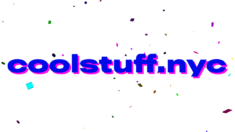 🎉💯THE 100th COOLSTUFF.NYC NEWSLETTER 💯🎉