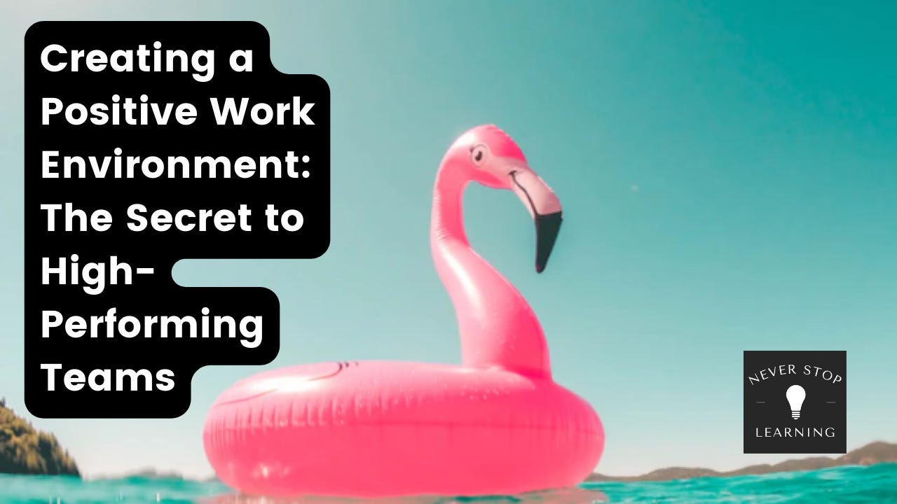 Creating a Positive Work Environment: The Secret to High-Performing Teams