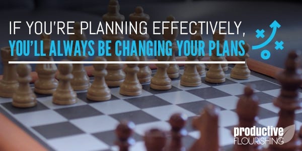 If You're Planning Effectively, You'll Always Be Changing Your Plans