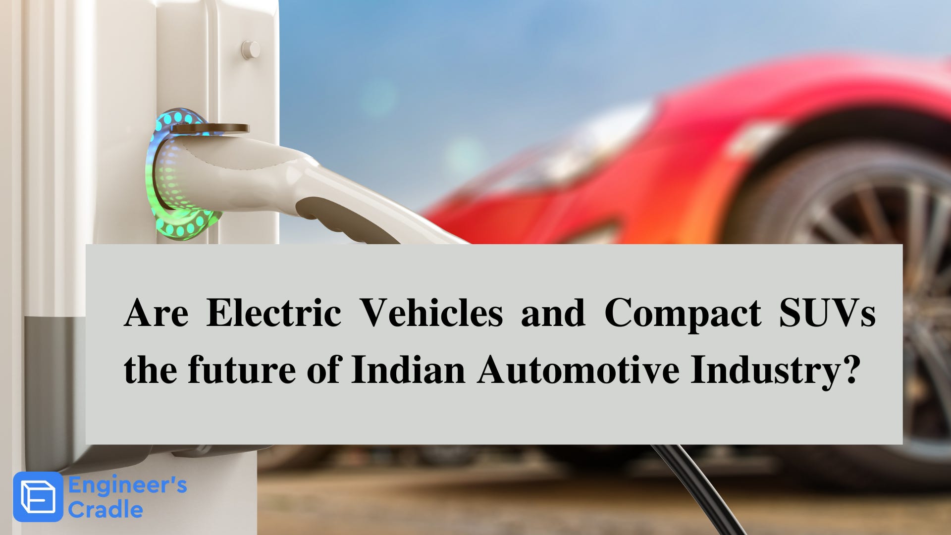 Are Electric Vehicles and Compact SUVs the future of Indian Automotive ...