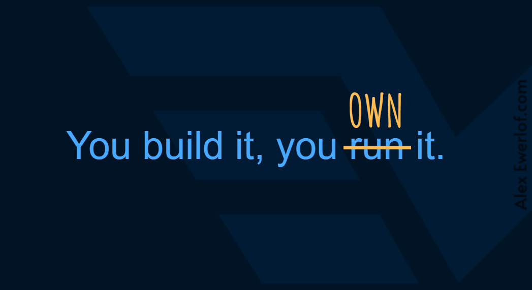 You build it, you own it - Alex Ewerlöf Notes