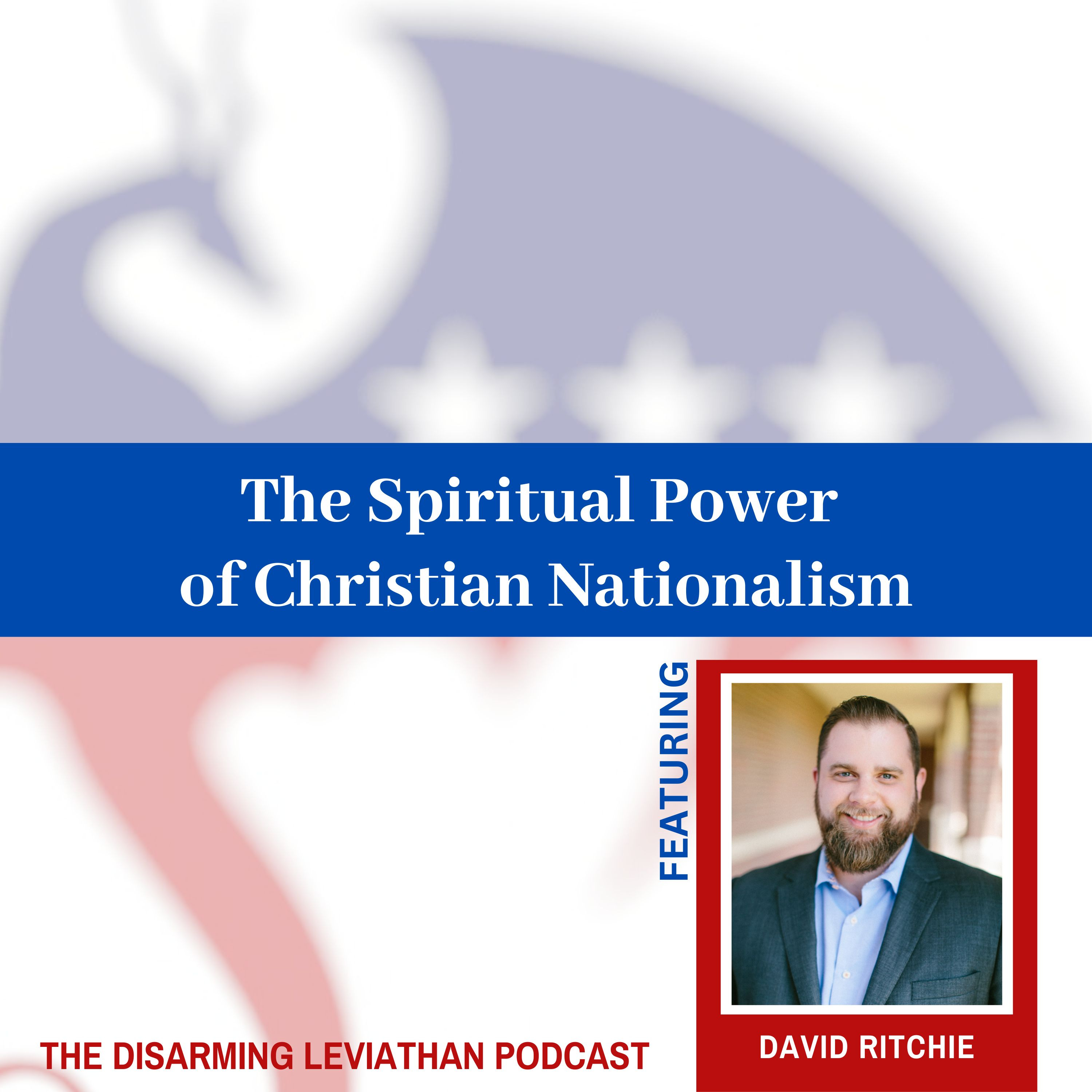 The Spiritual Power of Christian Nationalism w/ David Ritchie