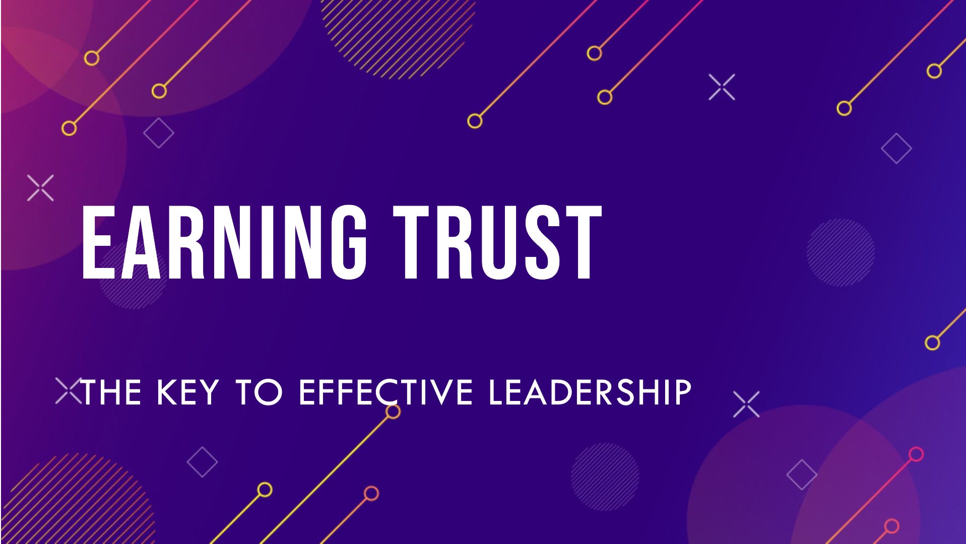 Earning Trust - The Foundation of Effective Leadership