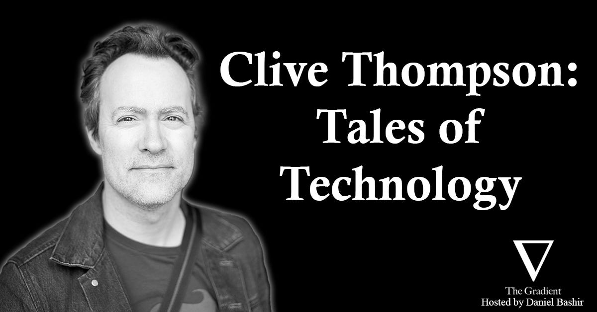 Clive Thompson: Tales of Technology - by daniel bashir