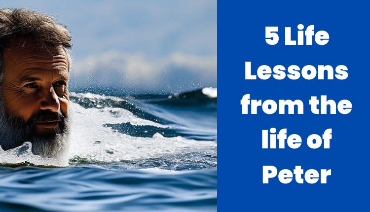 5 Life Lessons from the life of Peter - by Okey Chigbu