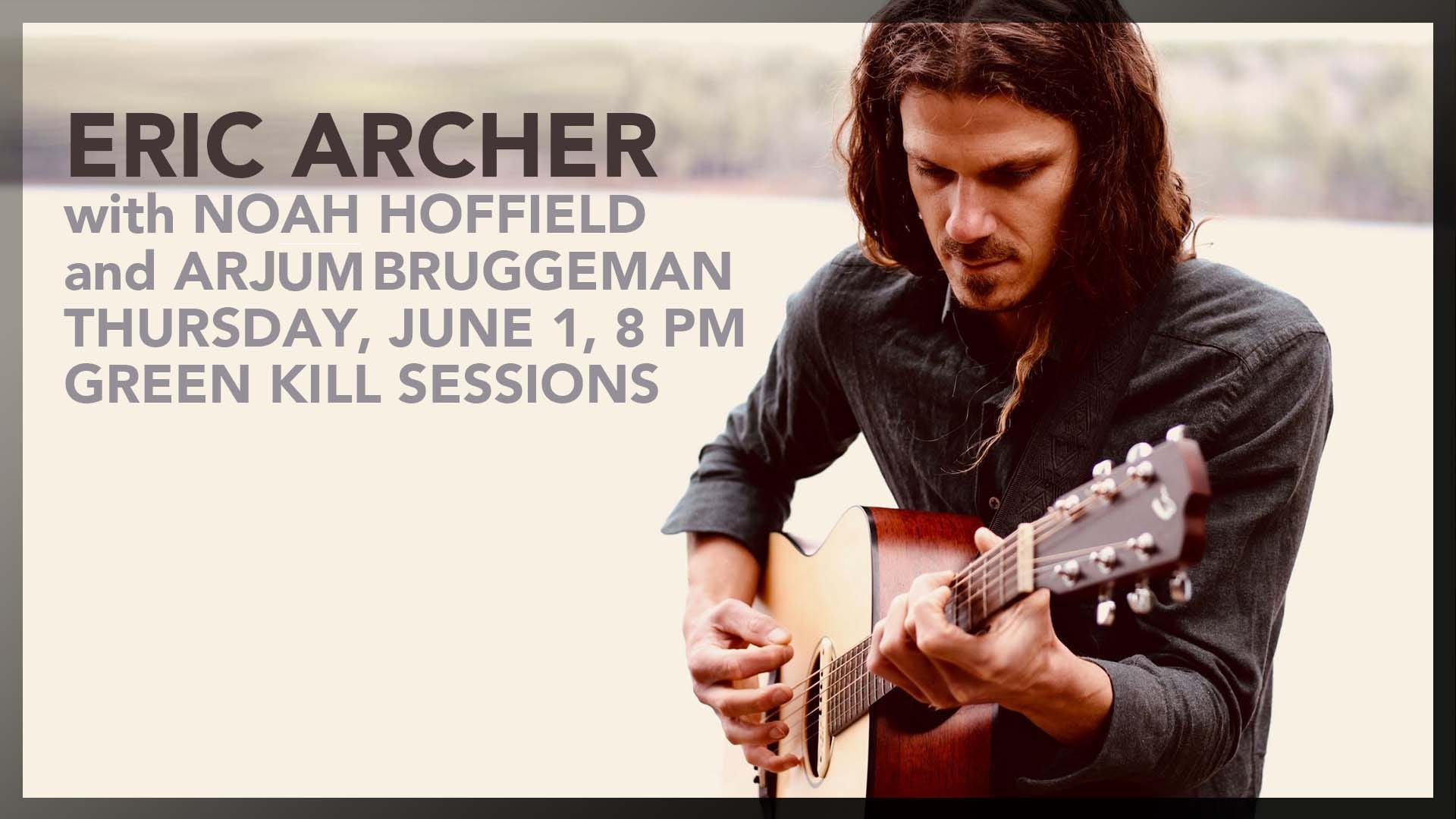 Eric Archer, June 1, 8 PM Green Kill Sessions