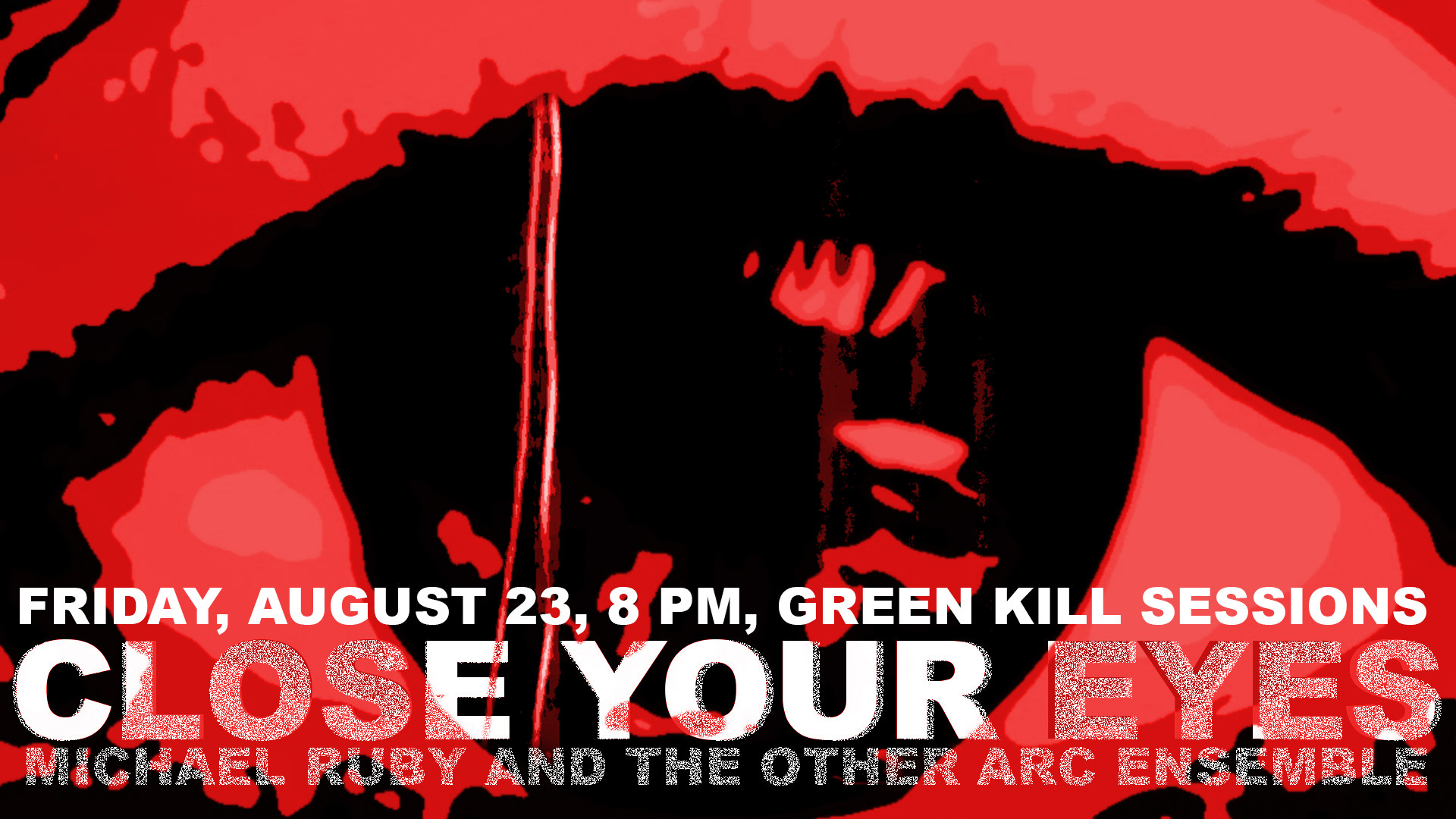 Close Your Eyes, August 23, 8 PM, Green Kill Sessions