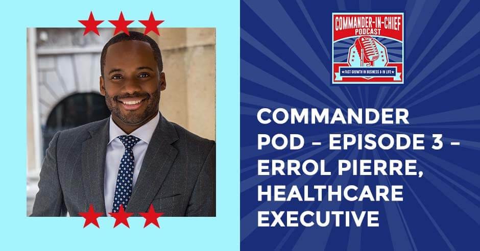 COMMANDER POD – S2E3 – Errol Pierre, Healthcare Executive