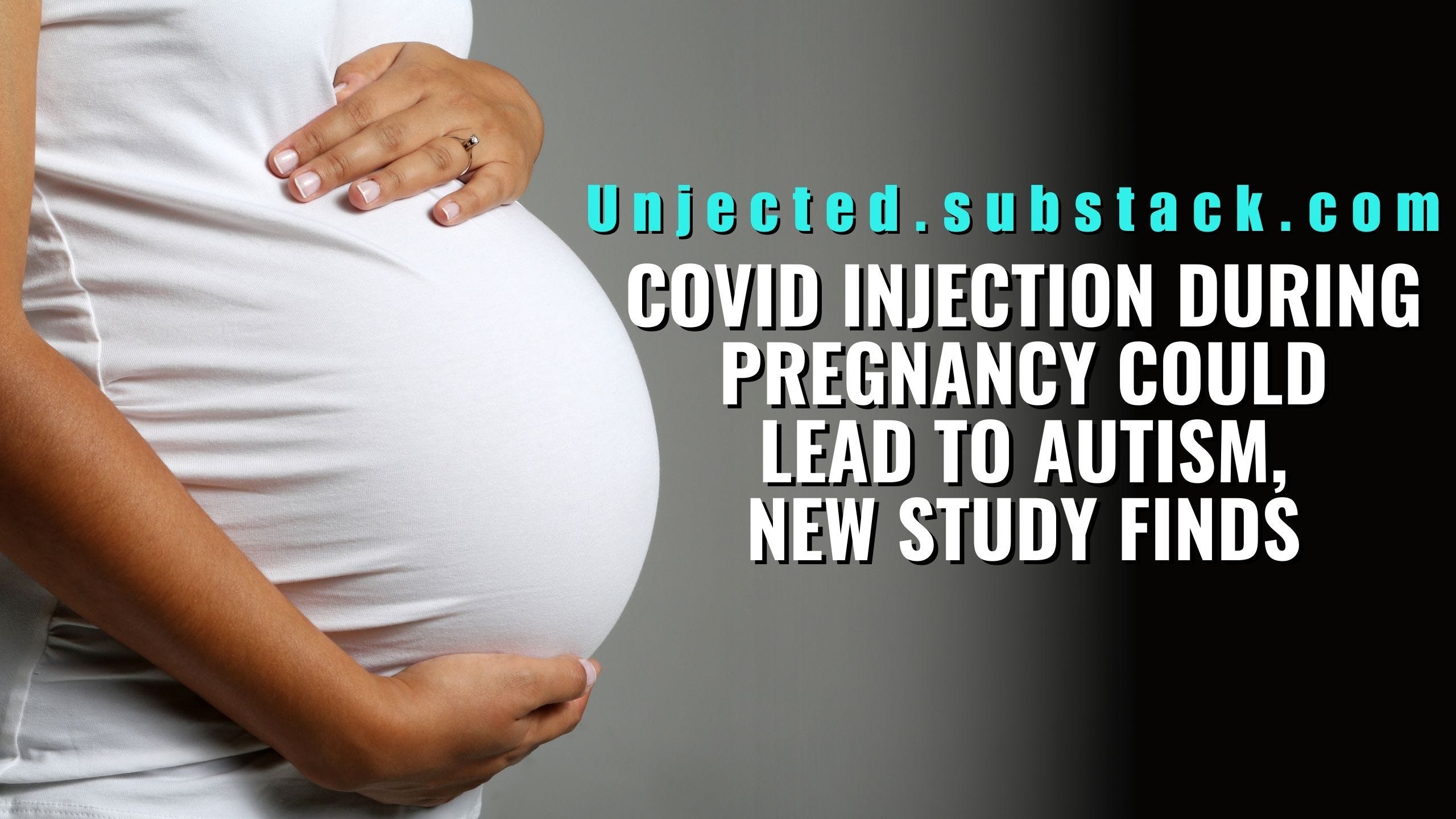 COVID Injection During Pregnancy Could Lead To Autism, New Study Finds