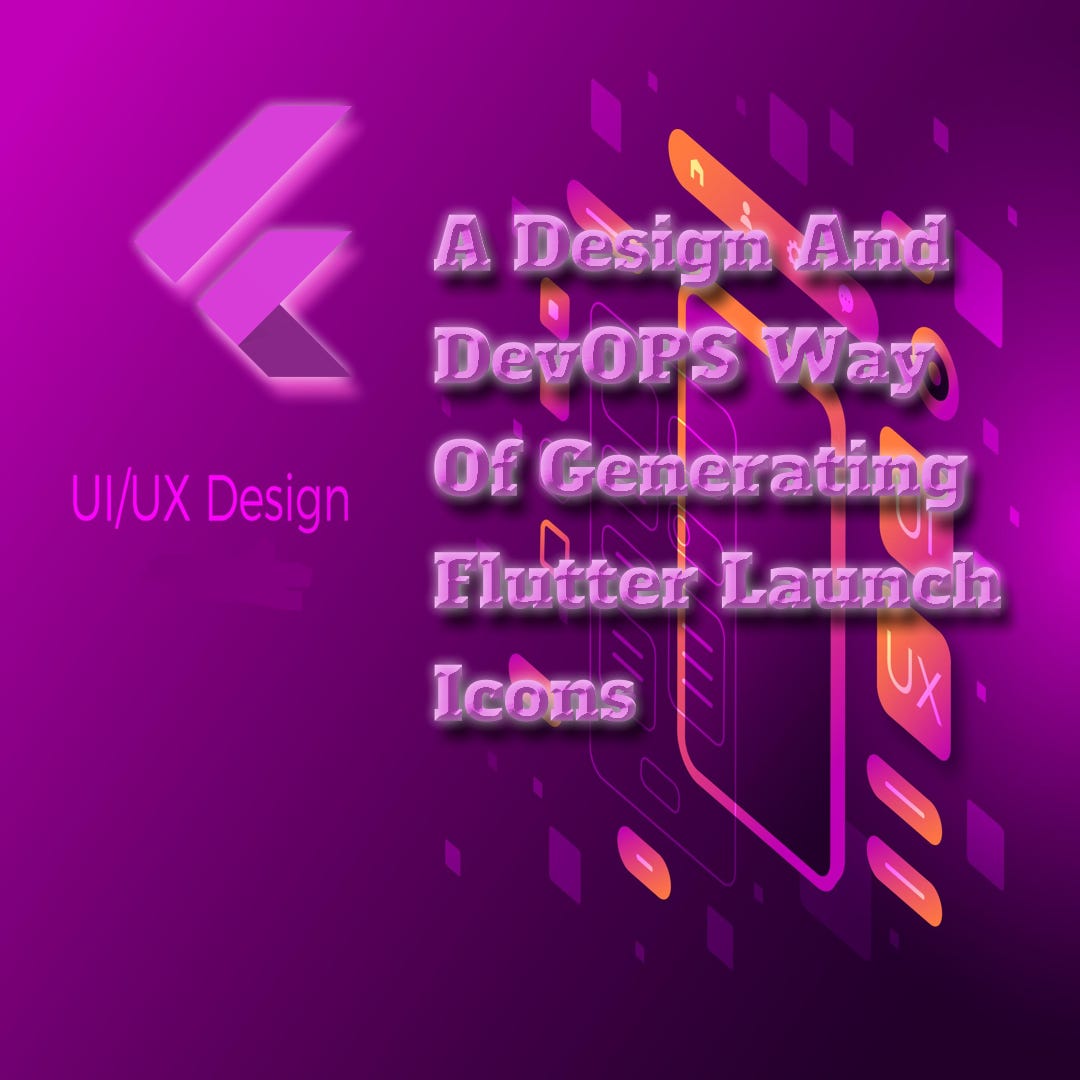 A Design And DevOPS Way Of Generating Flutter Launch Icons