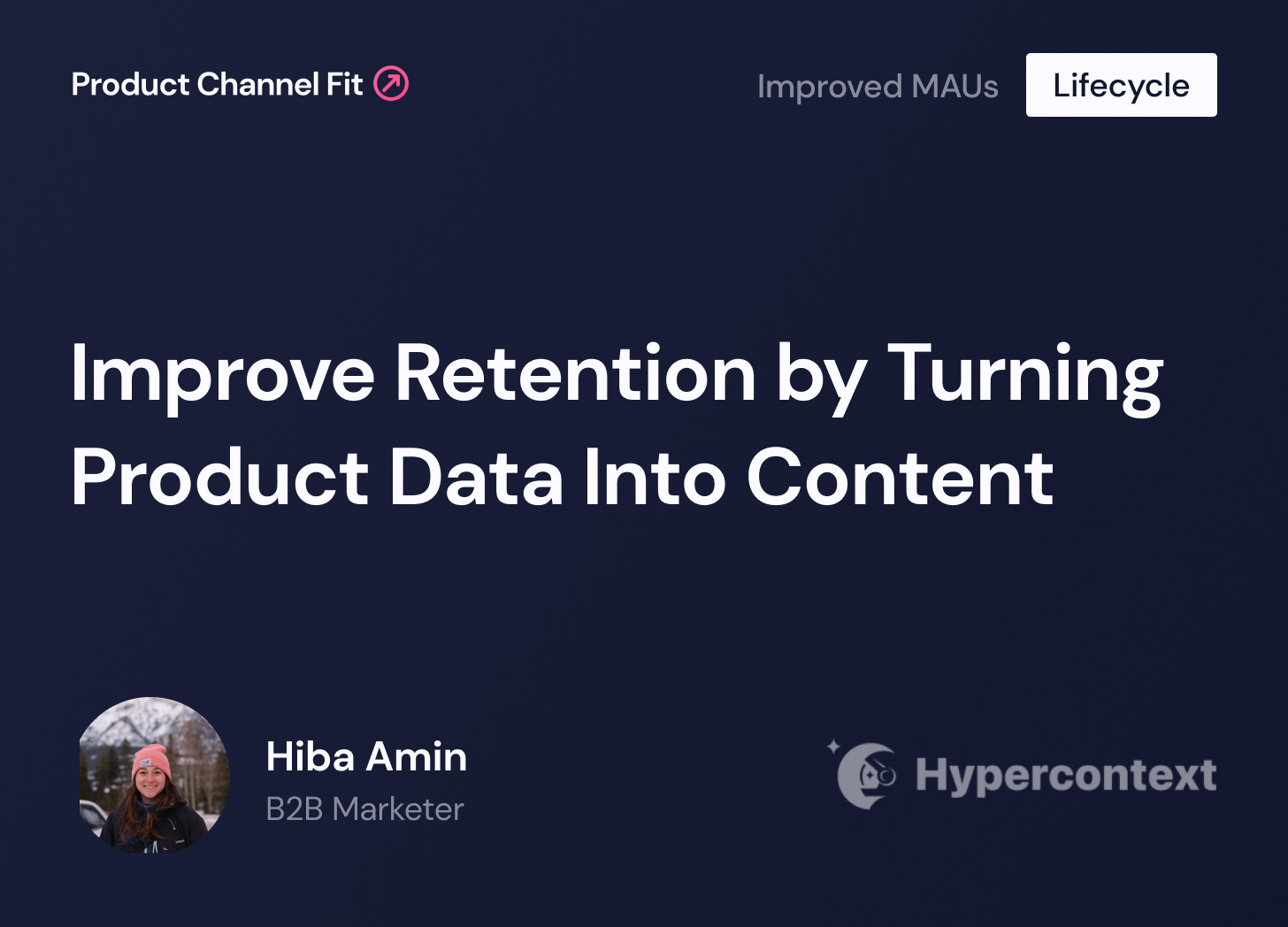 Improve Retention by Turning Product Data Into Content (w/ Hiba Amin & Hypercontext)