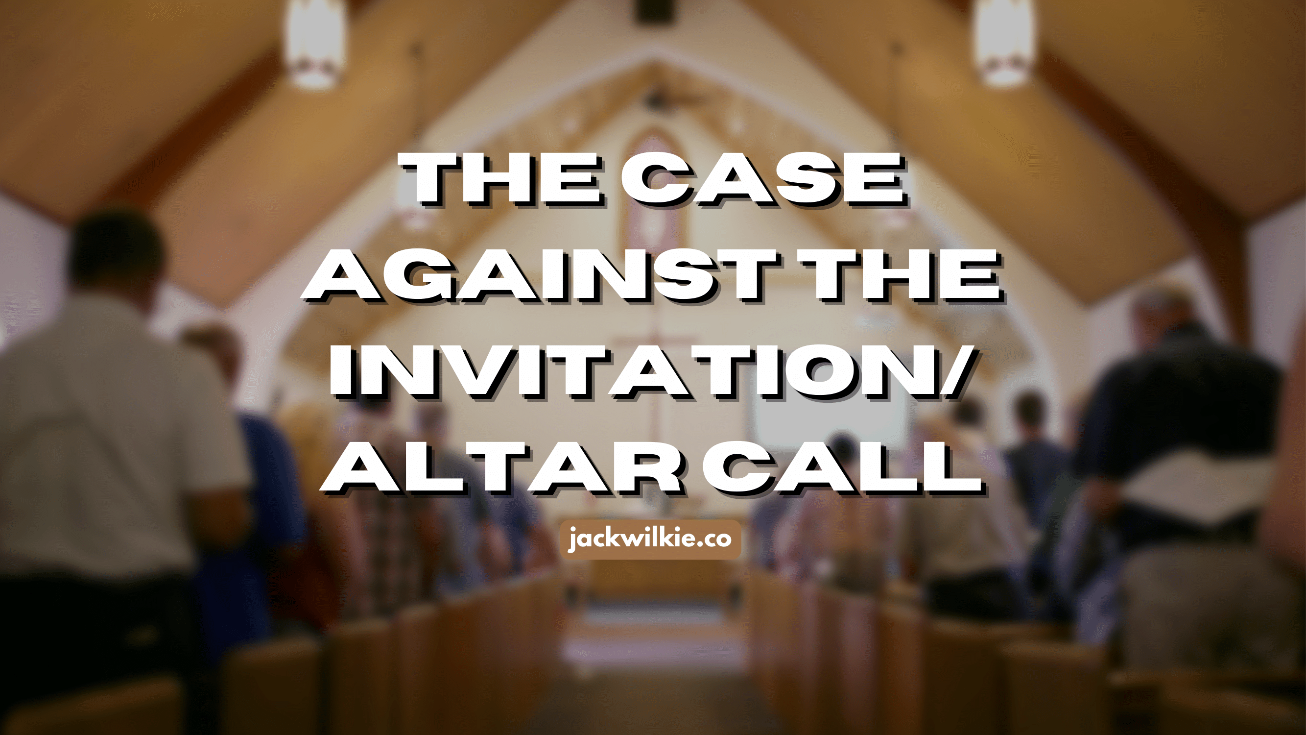 The Case Against the Invitation/Altar Call