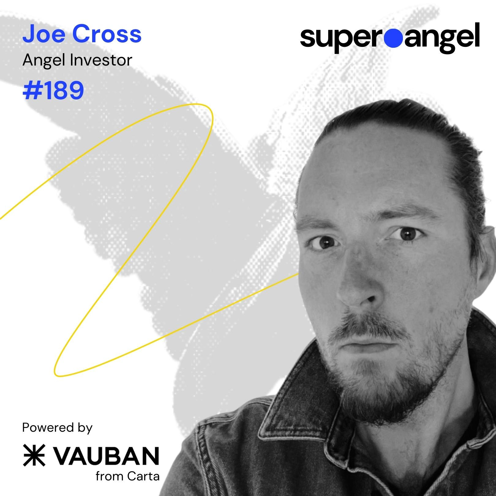SuperAngel #189: Joe Cross, ex-operator Angel on thesis development ...