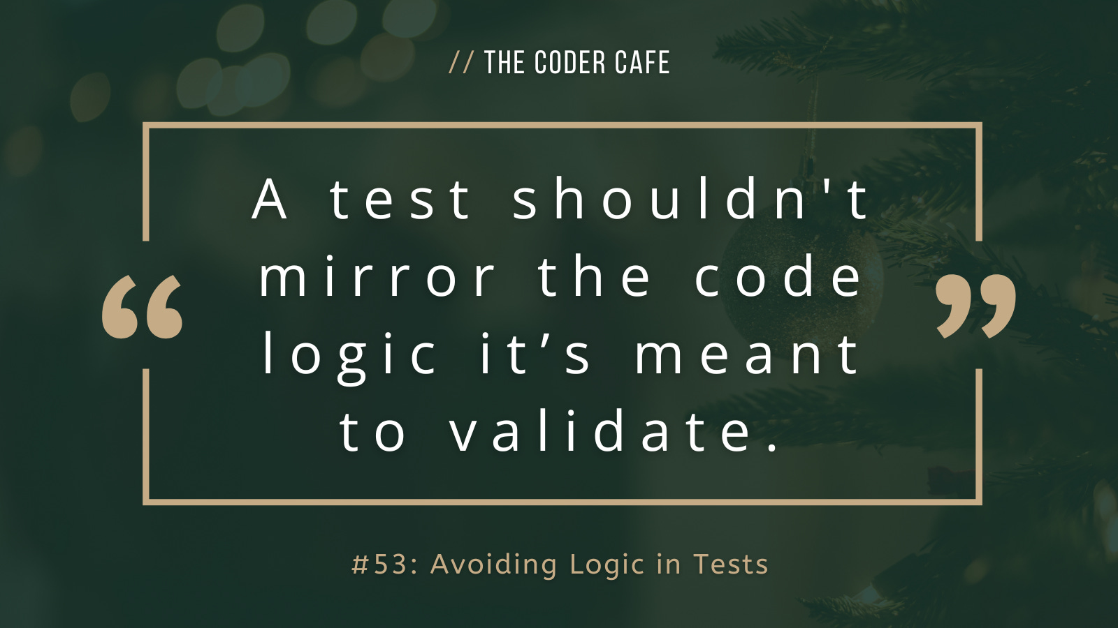 Avoiding Logic in Tests: Preventing False Positives in Testing Avoiding Logic in Tests: Preventing False Positives in Testing
