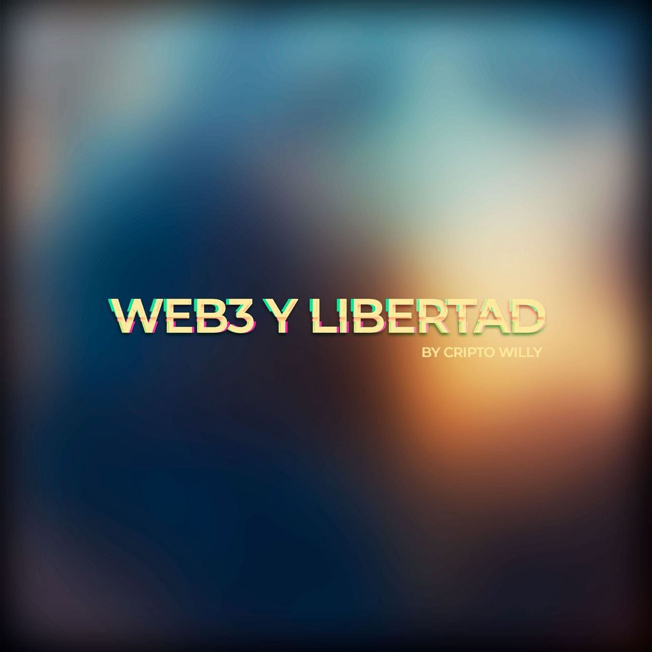 #36 - WEB3 Y LIBERTAD - by Cripto Willy - Web3 y Libertad
