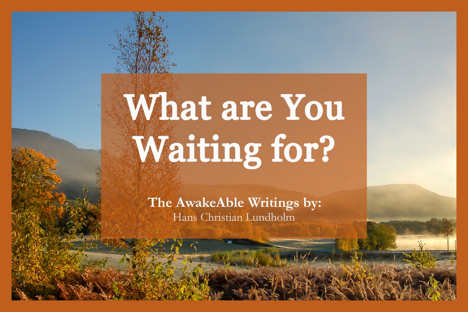 What are you waiting for? - by Hans Christian Lundholm