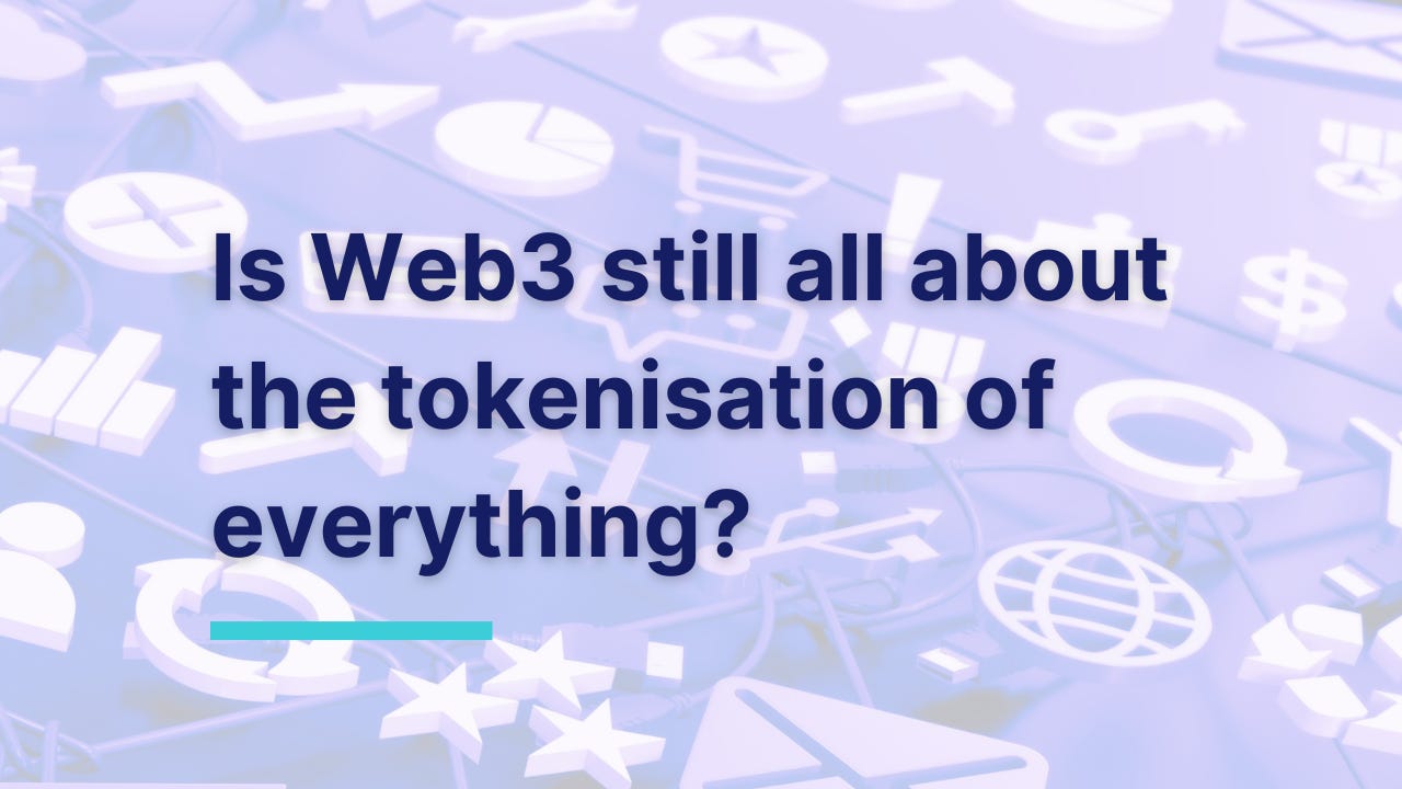 Is Web3 still all about the tokenisation of everything?
