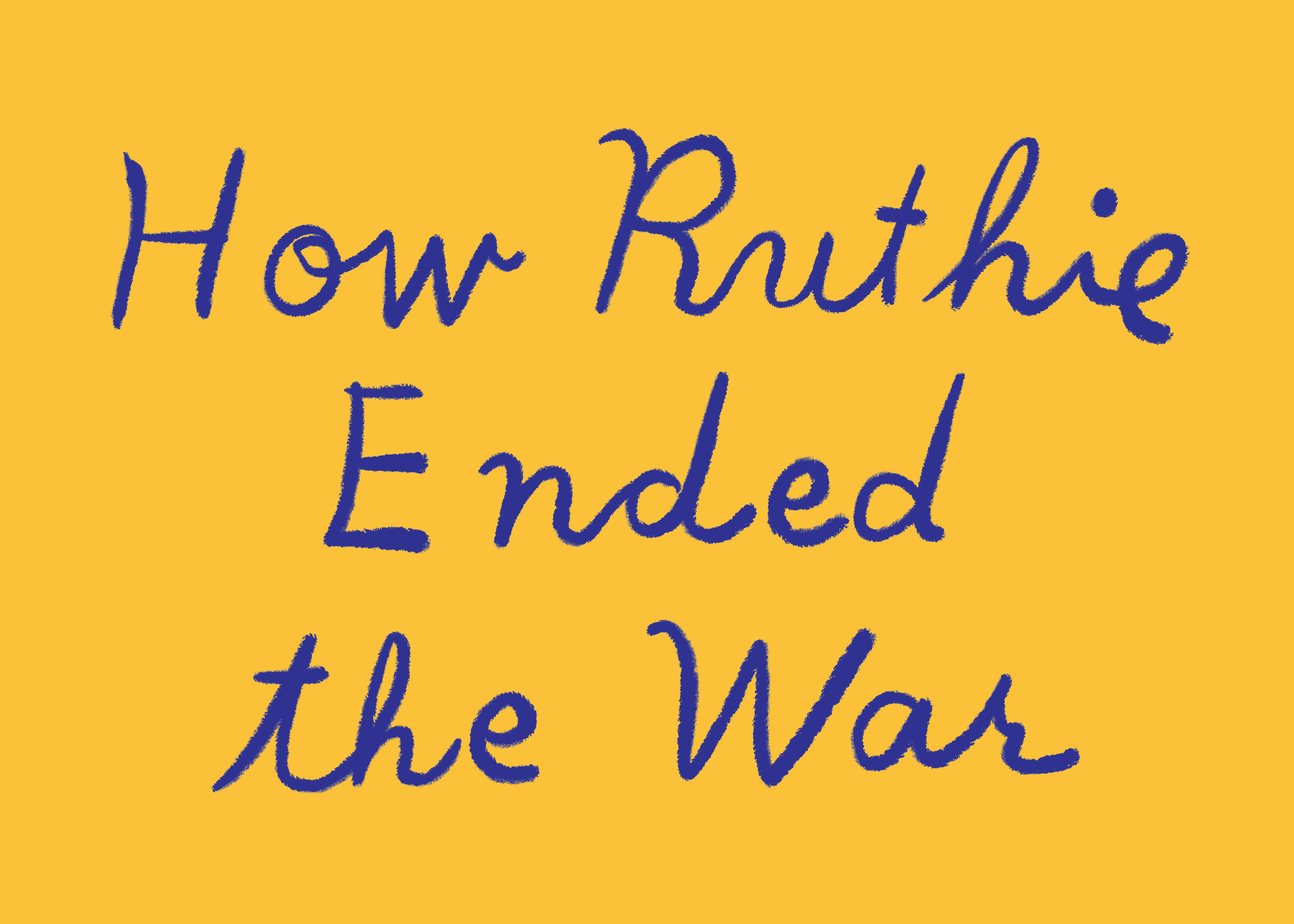 How Ruthie Ended the War: Chapter Three
