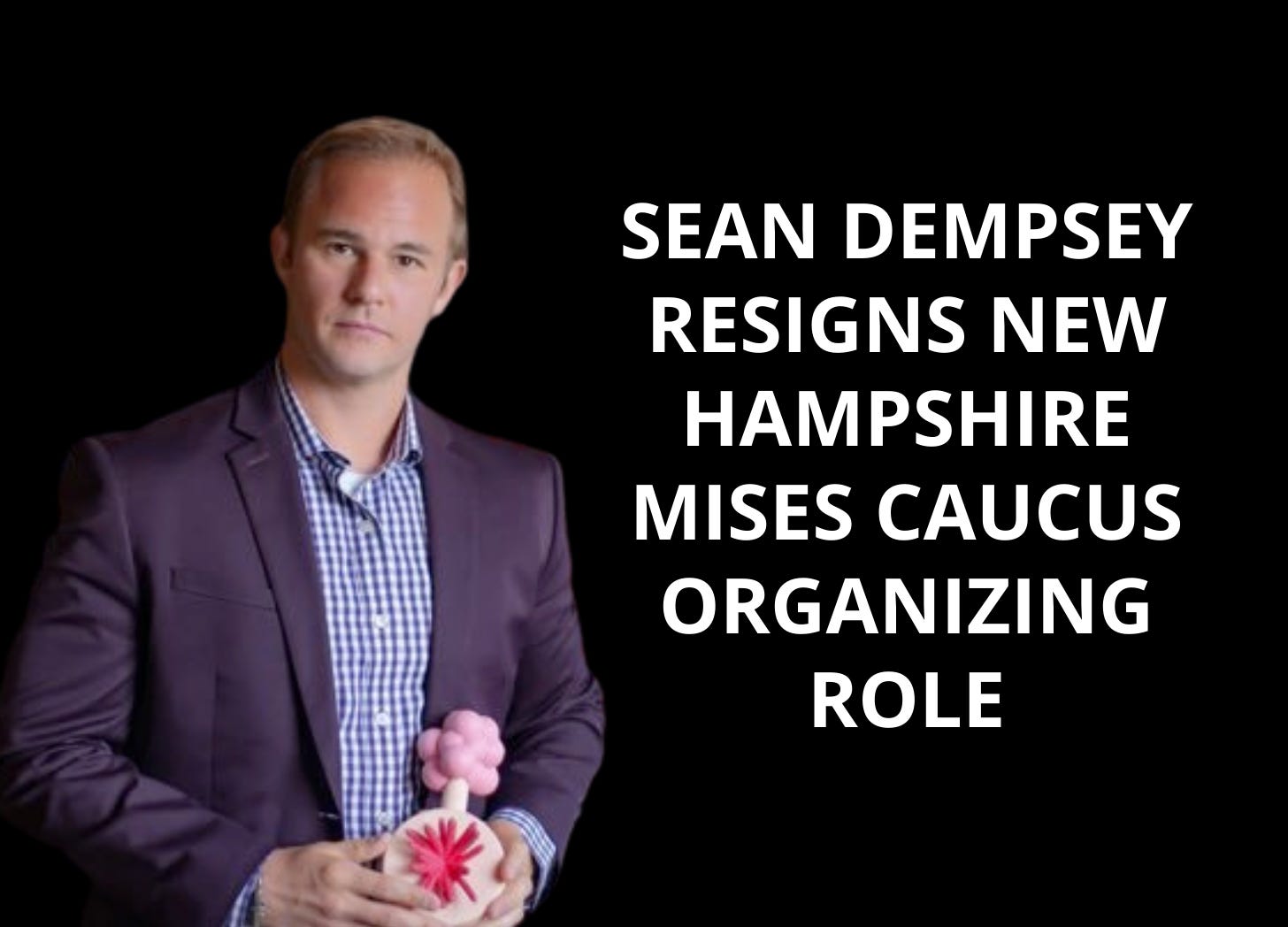 Sean Dempsey's letter resigning the New Hampshire Mises Caucus ...