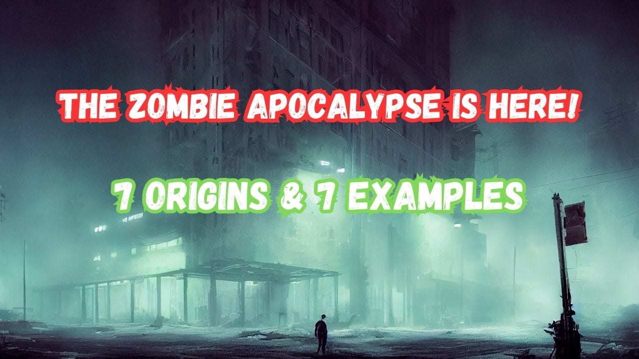The Zombie Apocalypse is Here: 7 Origins & 7 Examples