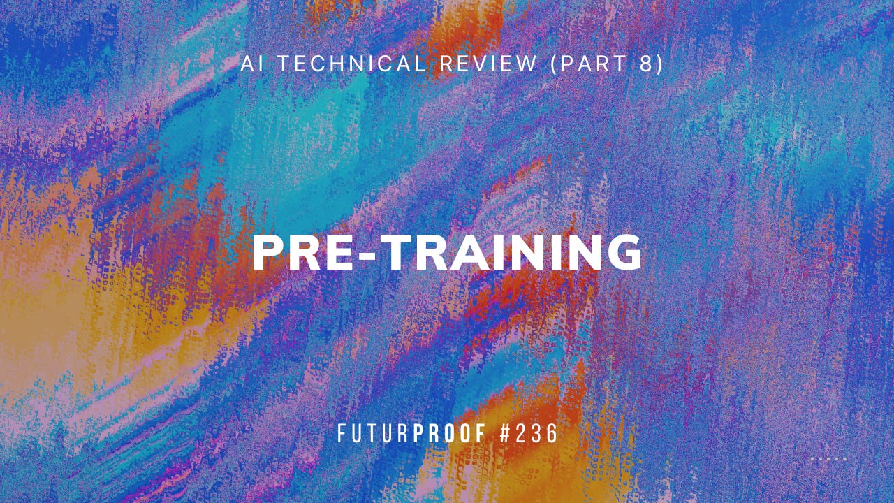 FuturProof #236: AI Technical Review (Part 8) - Pre-Training