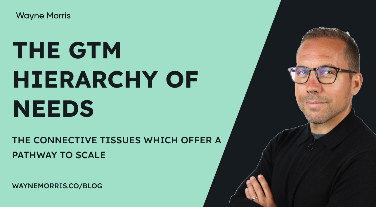 ZT20 #012: The Hierarchy of GTM Needs - by Wayne Morris