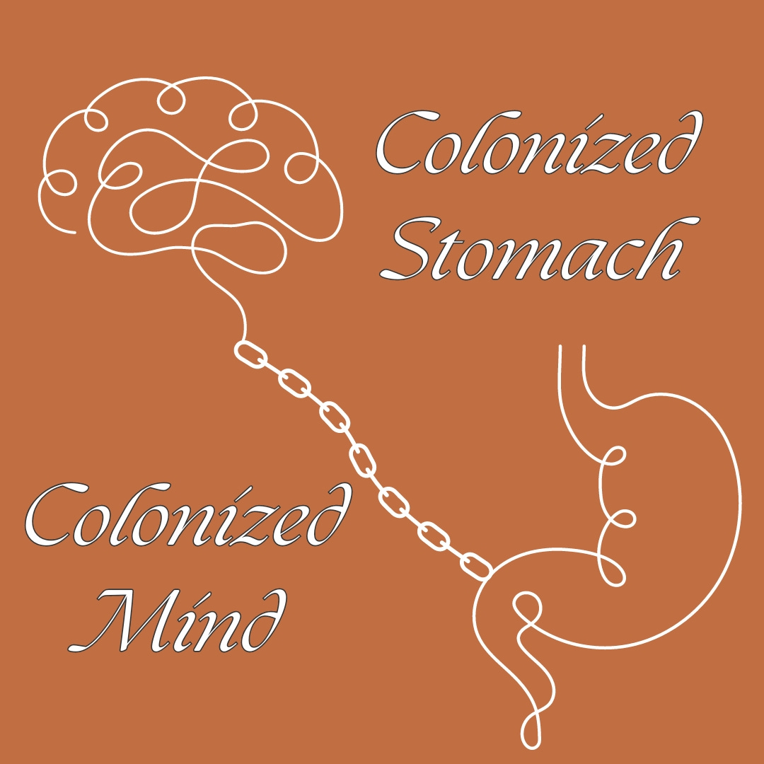 Colonized Stomach, Colonized Mind - by EKN