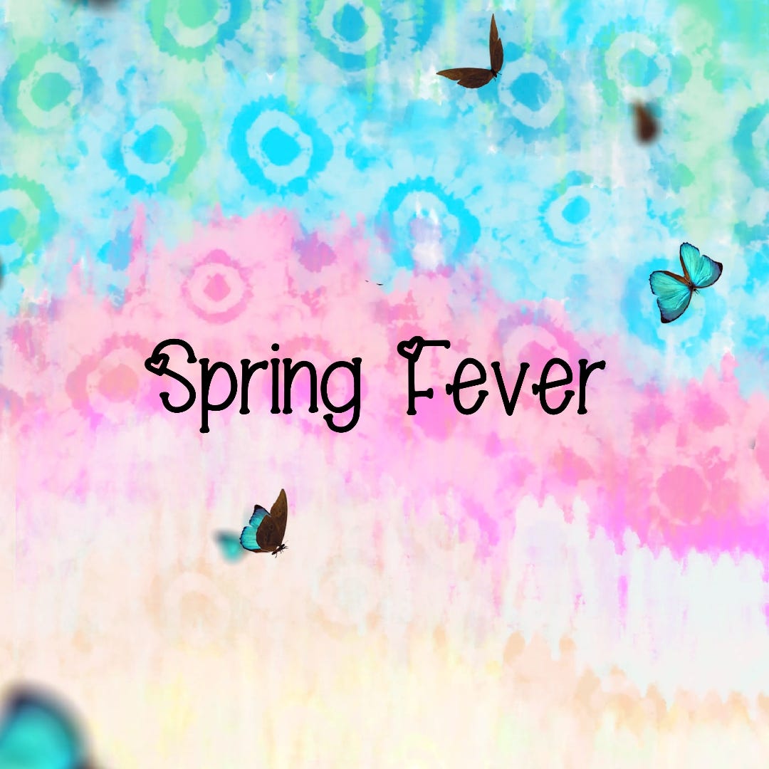 Spring Fever - by Bridget Ball