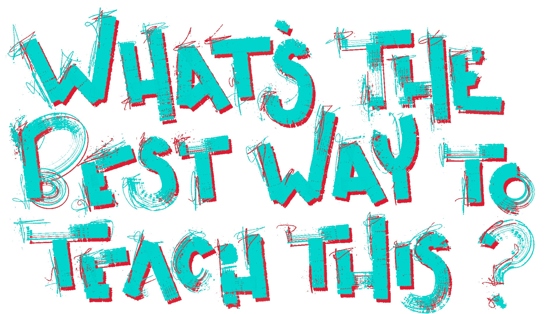 What's the best way to teach this? - by Kyle Aldous