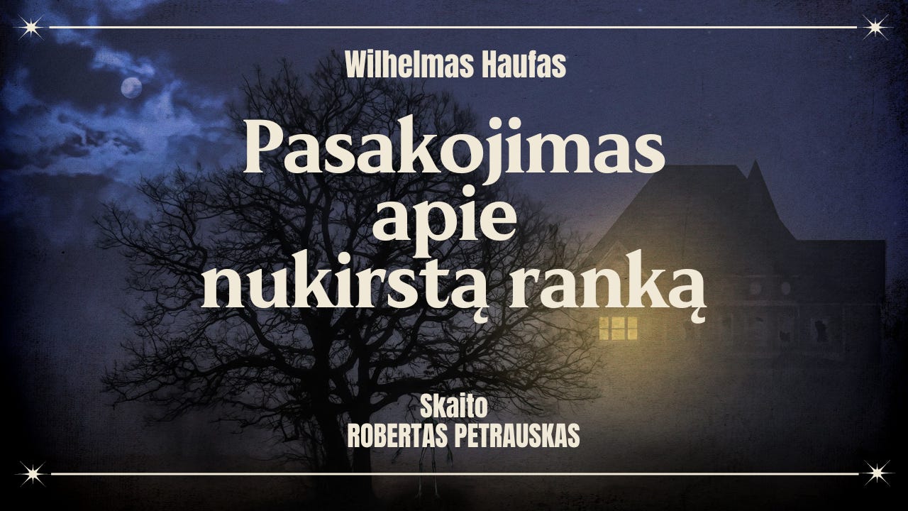 Pasakos ne tik vaikams. #2 W. Haufas. Pasakojimas apie nukirstą ranką. II dalis.