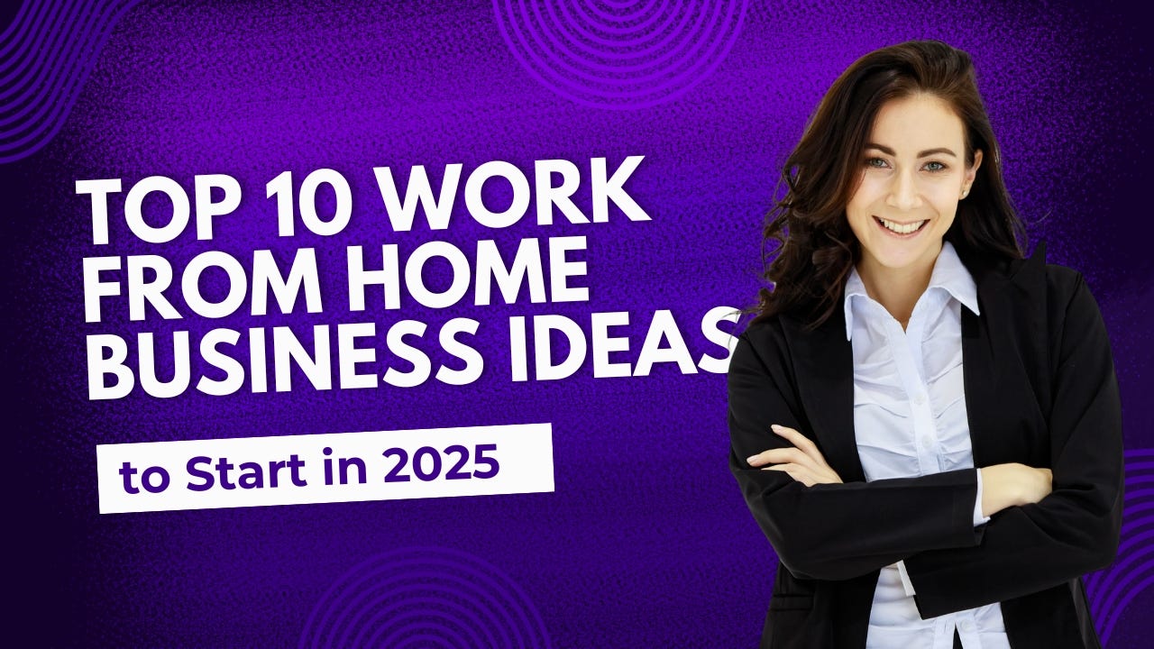 Top 10 Work-From-Home Business Ideas to Start in 2025