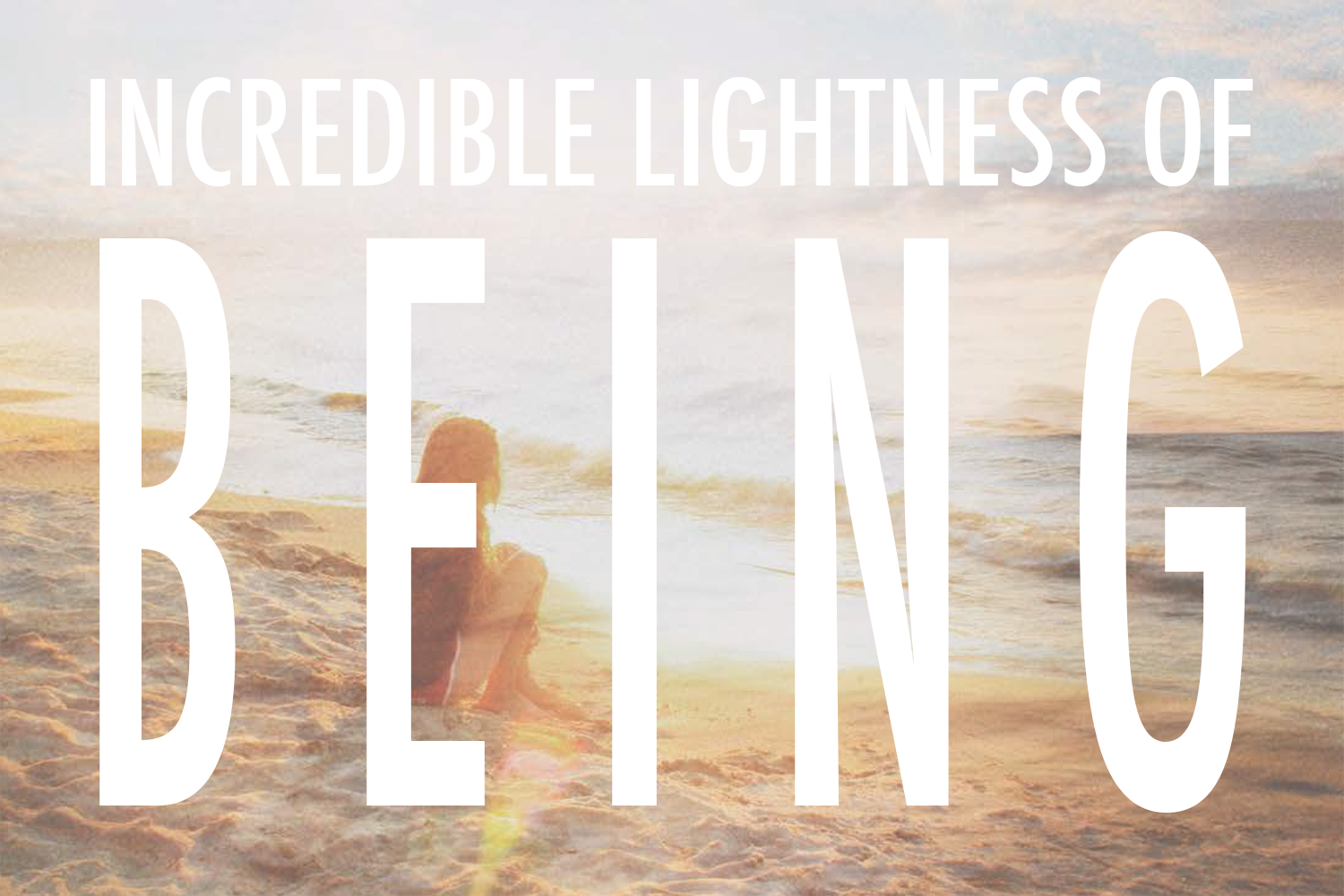 The Incredible Lightness of Being