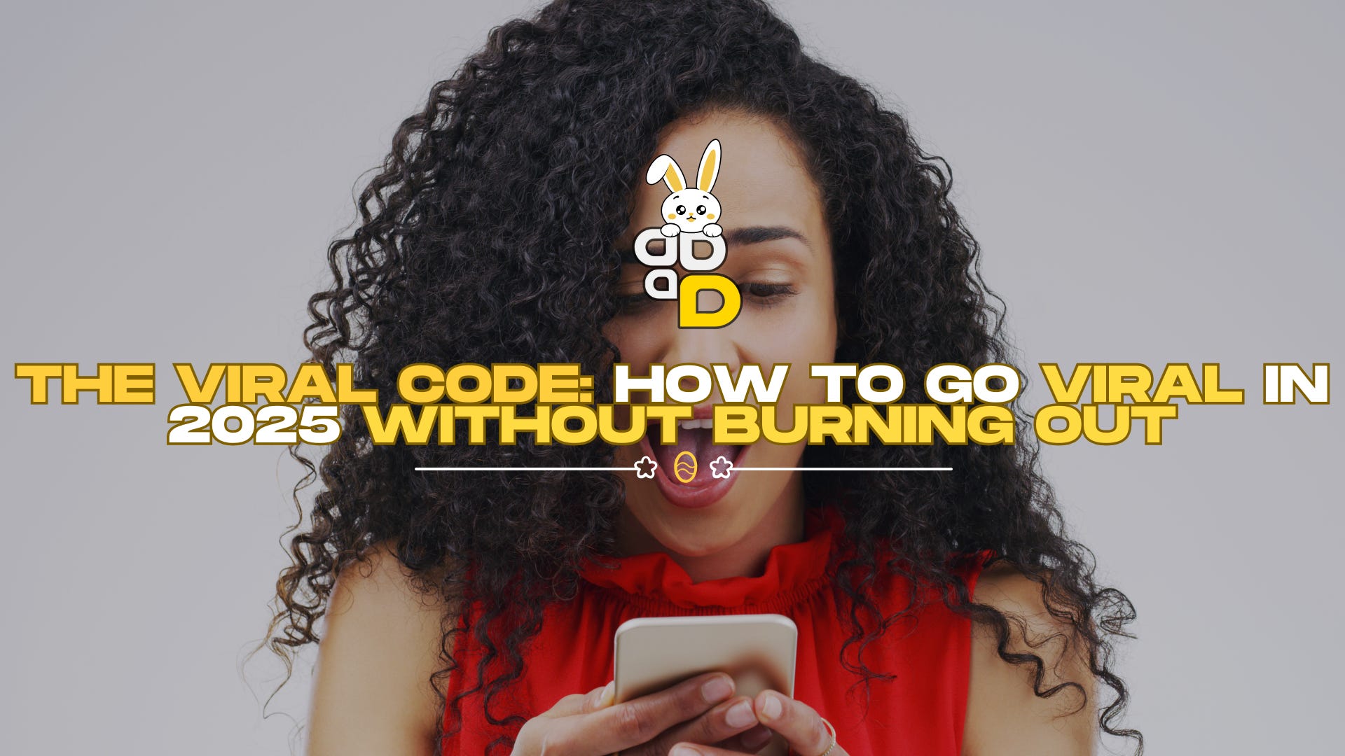 The Viral Code: How to Go Viral in 2025 Without Burning Out