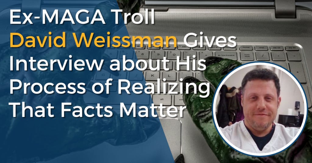 Ex-MAGA Troll David Weissman Gives Interview about His Process of Realizing That Facts Matter