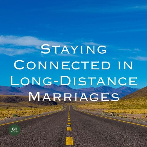 Staying Connected in Long-Distance Marriages