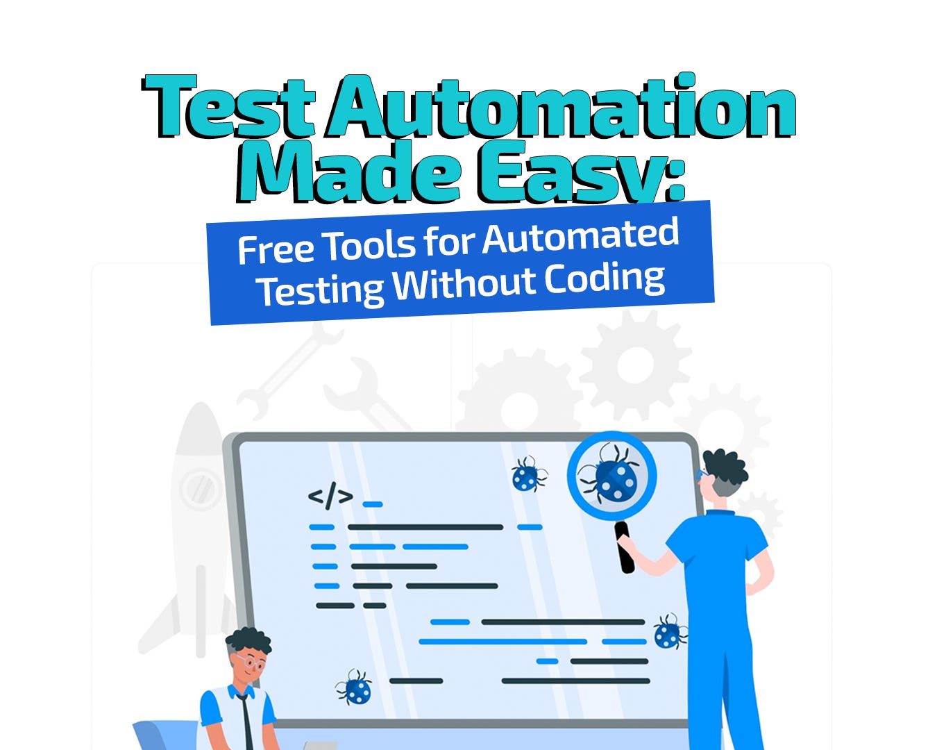 Test Automation Made Easy: Free Tools for Automated Testing Without Coding