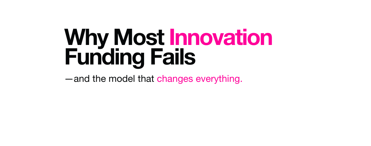 Why Most Innovation Funding Fails—and the Model That Changes Everything