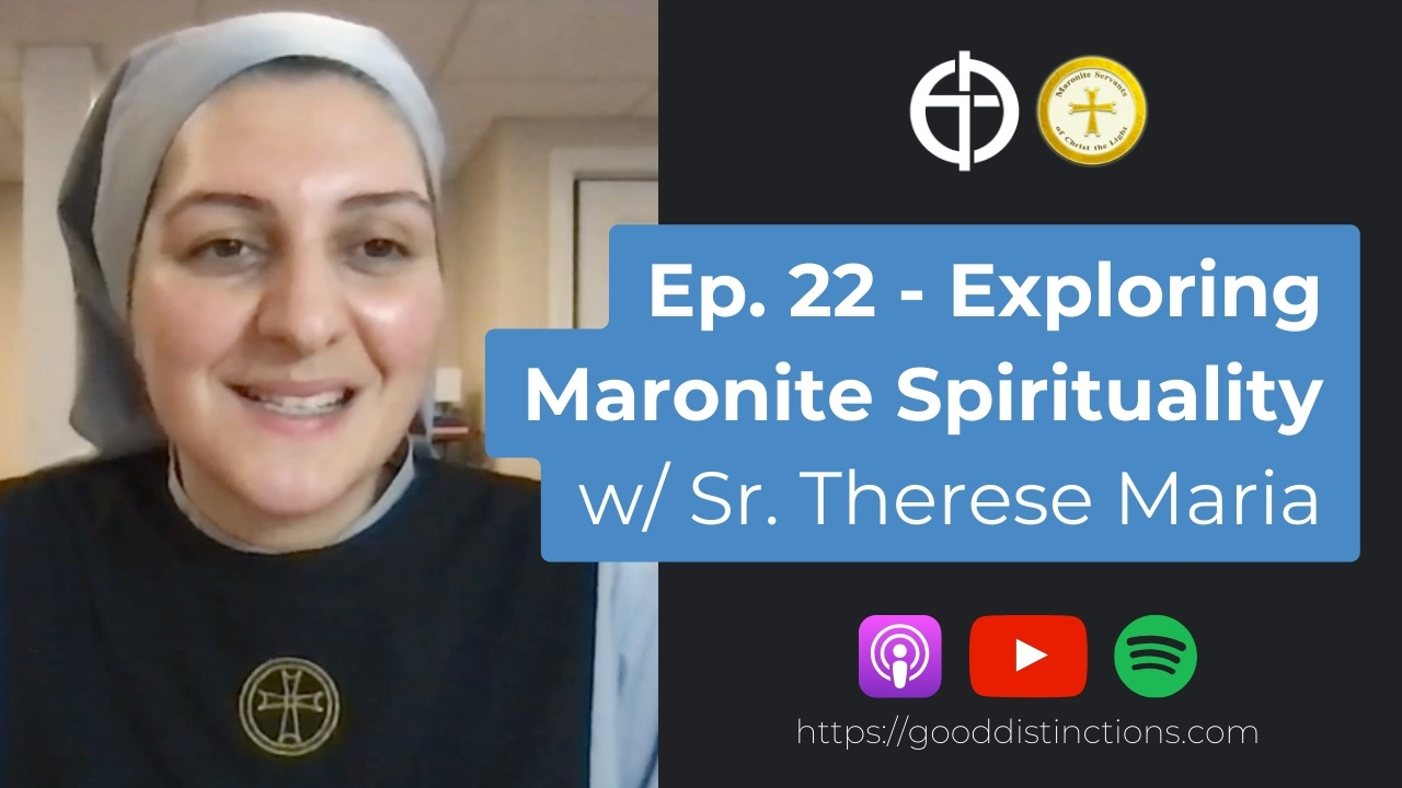 Ep. 25 - Exploring Maronite Spirituality w/ Sr. Therese Maria