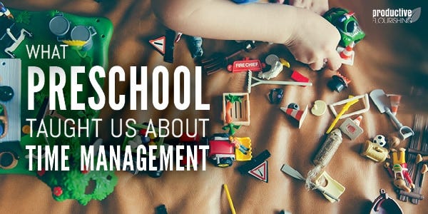 What Preschool Taught Us About Time Management