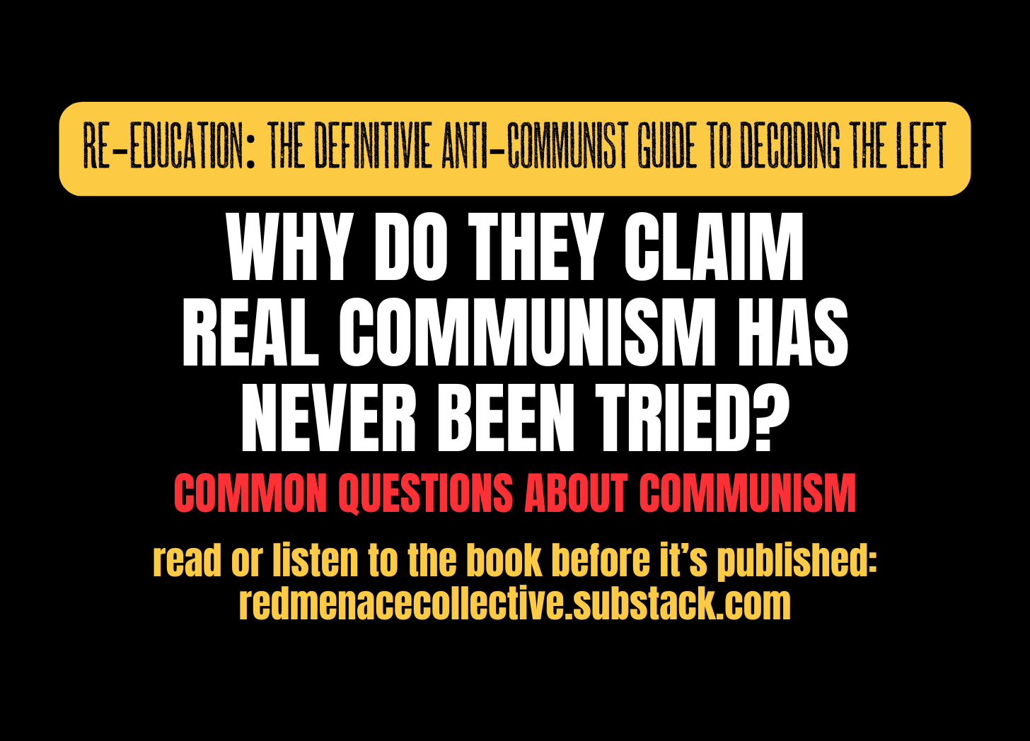 Why Do They Claim Real Communism Has Never Been Tried? (REVISED)