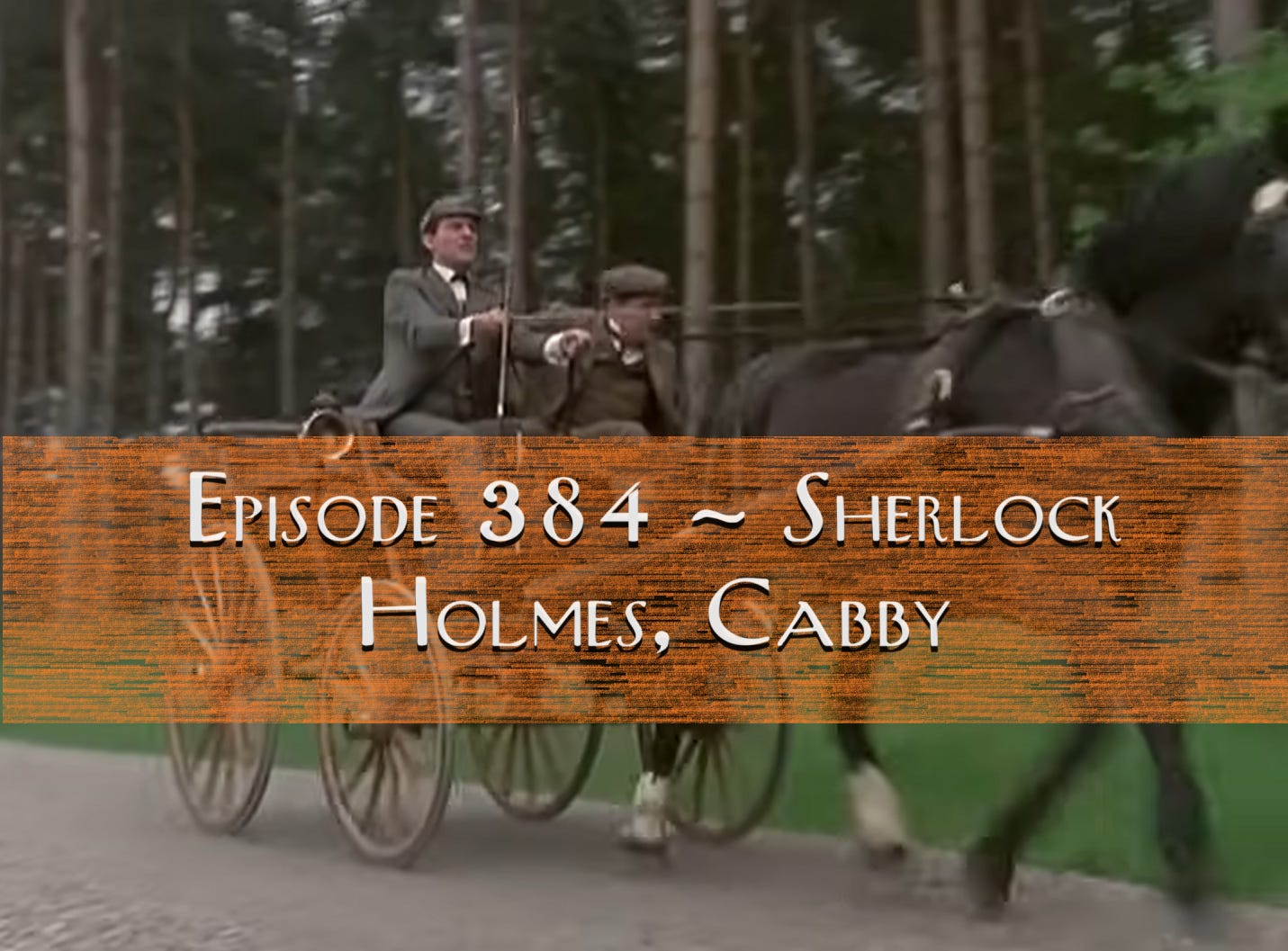 Episode 384 - Sherlock Holmes, Cabby - by Scott Monty