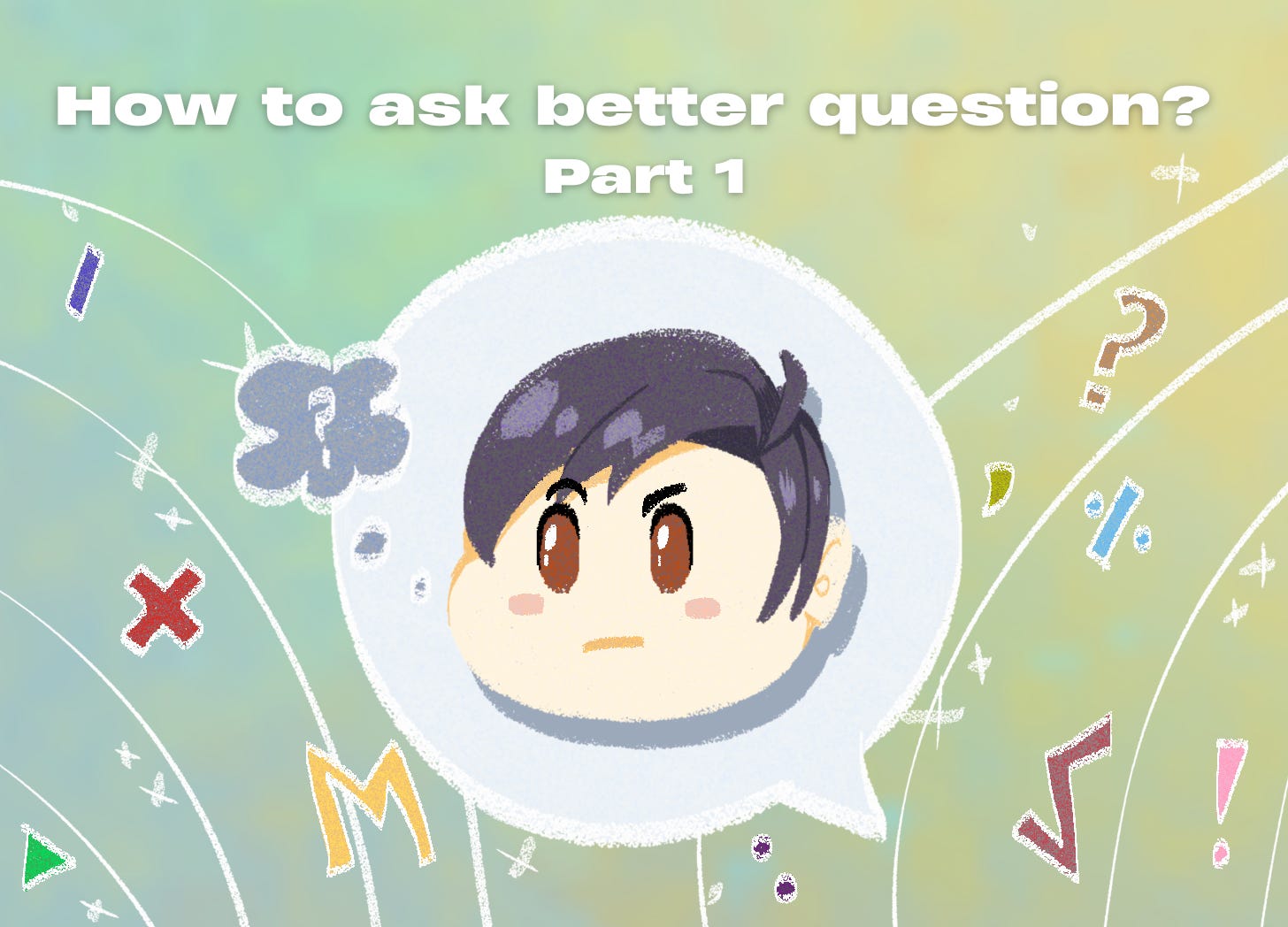 HOW TO ASK BETTER QUESTIONS? (P1) - LearnThrive’s Substack