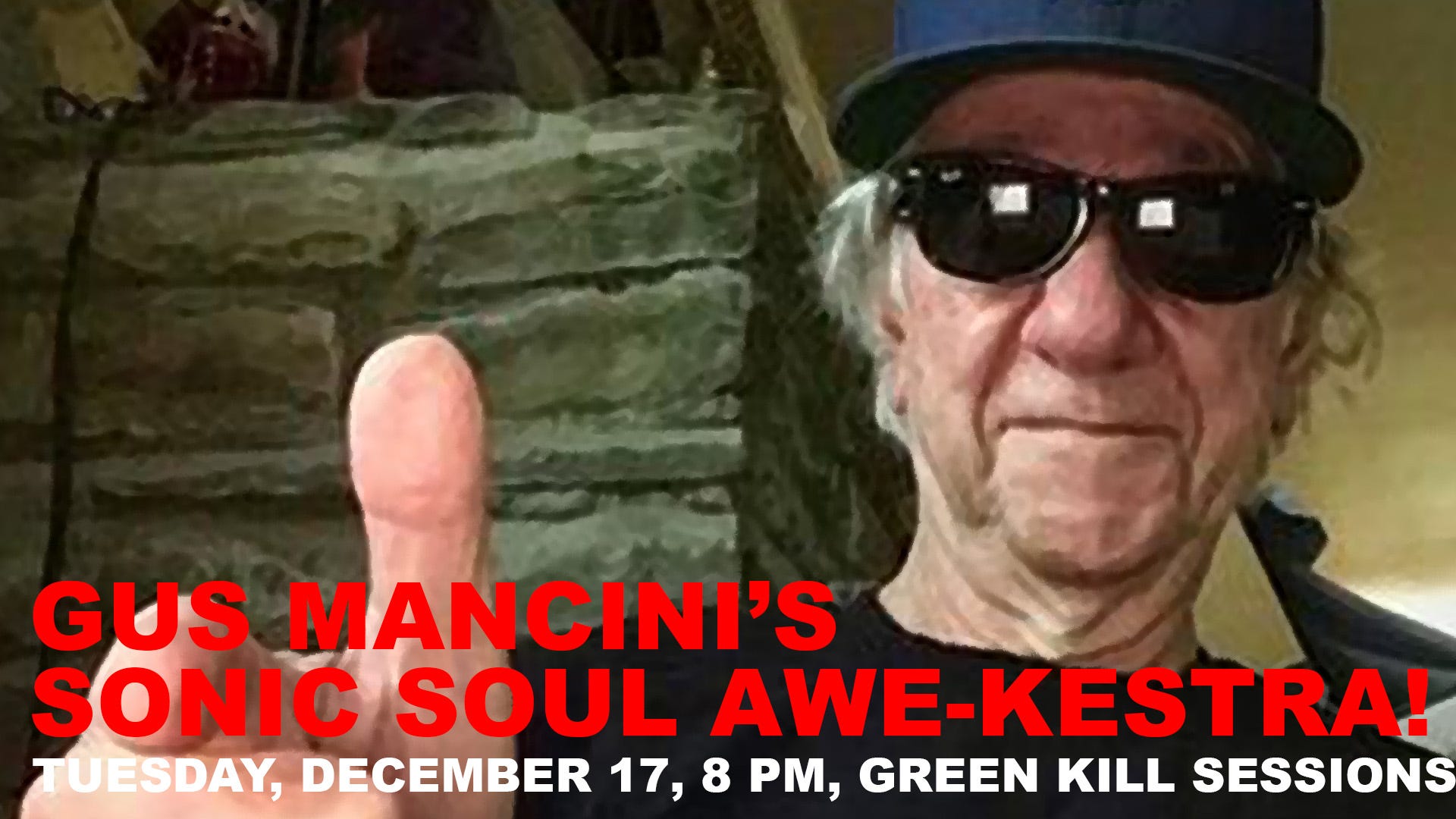 Gus Mancini’s Sonic Soul Awe-Kestra! , December 17, 8 PM, Green Kill ...