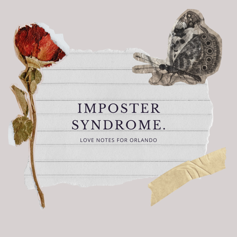 Imposter syndrome. - by Veronica - Love Notes for Orlando.
