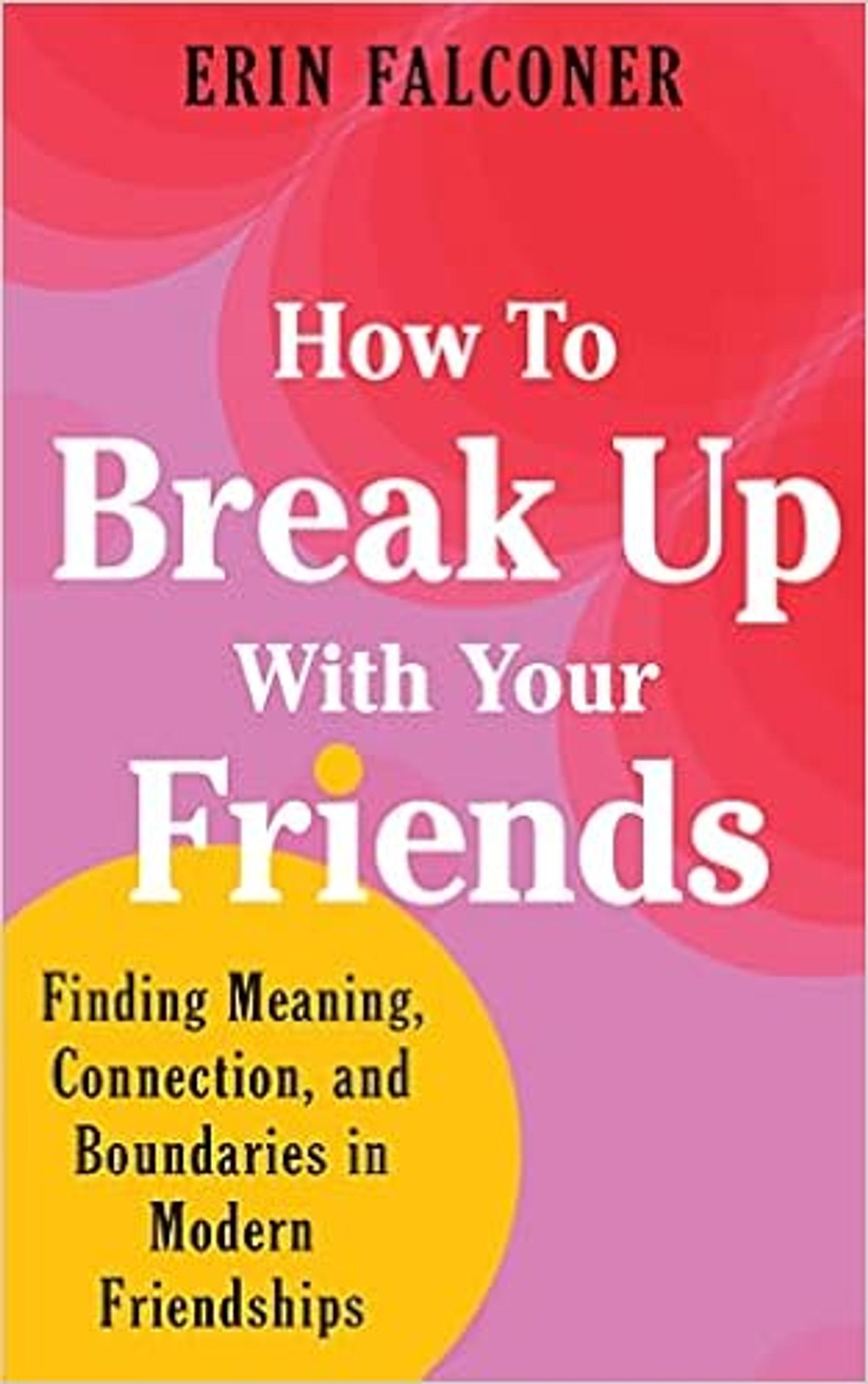How to Break Up with Your Friend